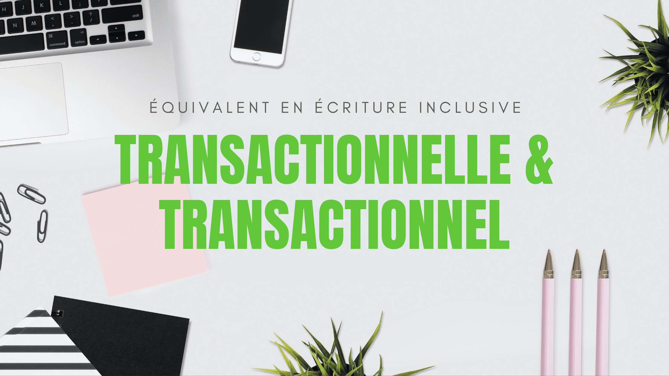 Transactionnelle et transactionnel en écriture inclusive